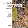Bunte Körbe aus Gräsern und Kräutern: Die Technik des Korbwickelns neu ...
