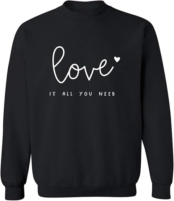 Amazon.com: Love is All You Need Crewneck Sweatshirt: Clothing