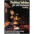 Problem Solving for Oil Painters: Recognizing What's Gone Wrong and How ...