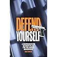 Defend Yourself: A Comprehensive Security Plan for the Armed Homeowner ...