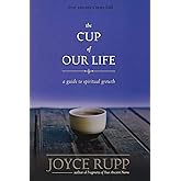 The Cup of Our Life: A Guide for Spiritual Growth: Rupp, Joyce, Pitz ...