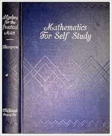 Mathematics for Self Study – Algebra for the Practical Man: J. E ...
