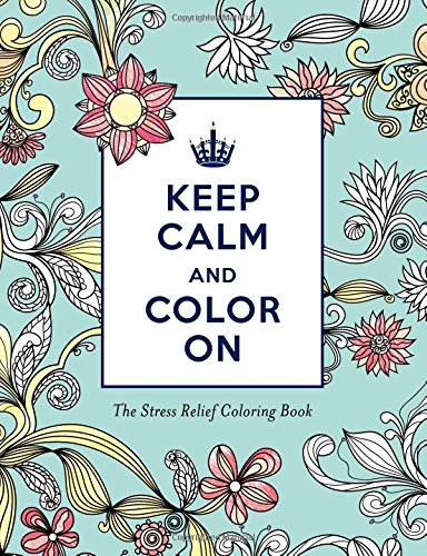 Keep Calm and Color On Stress Relief Coloring: Keep Calm and Color On ...