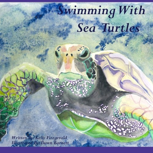 Swimming with Sea Turtles: Fitzgerald, Kelly A, Barnett, Dawn ...