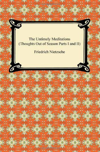 The Untimely Meditations (Thoughts Out of Season Parts I and II ...