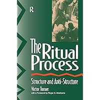 The Ritual Process: Structure and Anti-Structure: Turner, Victor ...