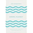 Gospel Fluency: Speaking the Truths of Jesus into the Everyday Stuff of ...