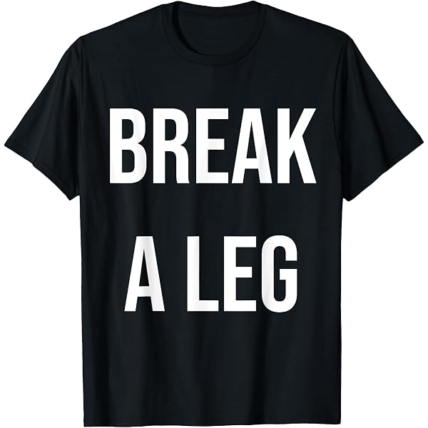 Break A Leg Good Luck