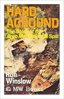Hard aground: The story of the Argo Merchant oil spill: Winslow, Ron ...