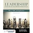 Leadership for Health Professionals: Theory, Skills, and Applications ...