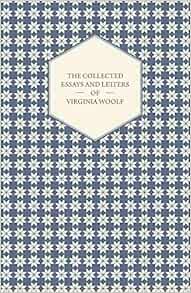 Amazon.com: The Collected Essays and Letters of Virginia Woolf ...
