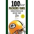 100 Things Packers Fans Should Know & Do Before They Die (100 Things ...