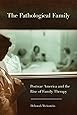 The Pathological Family: Postwar America and the Rise of Family Therapy ...