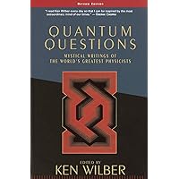 Quantum Questions: Mystical Writings of the World's Great Physicists ...