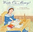 Write On, Mercy!: The Secret Life of Mercy Otis Warren: Gretchen ...