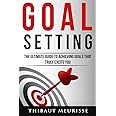 Goal Setting: The Ultimate Guide To Achieving Goals That Truly Excite ...