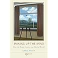 Making up the Mind: How the Brain Creates Our Mental World ...