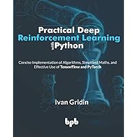 Practical Deep Reinforcement Learning with Python: Concise Implementation of Algorithms ...