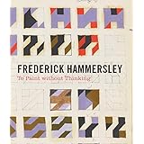 Frederick Hammersley: Frederick Hammersley, Dave Hickey, David Pagel ...