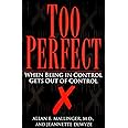Too Perfect: When Being in Control Gets Out of Control: Mallinger ...