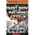 The Talent Show from the Black Lagoon (Black Lagoon Adventures, No. 2 ...