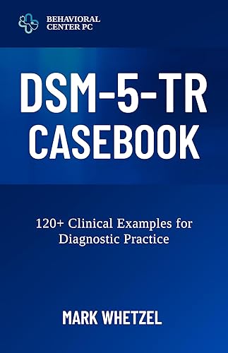 DSM-5-TR CASEBOOK: 120+ Clinical Examples for Diagnostic Practice (Mastering DSM-5-TR ...