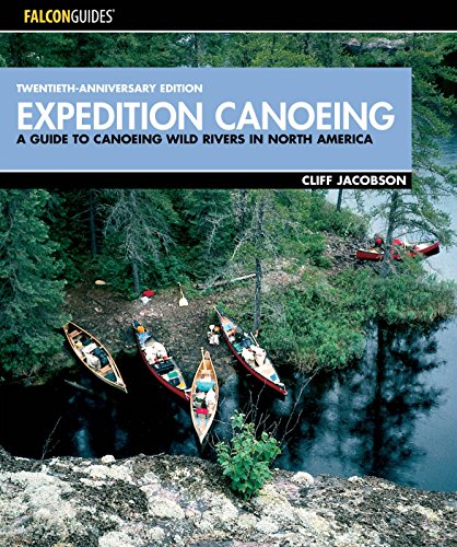 Expedition Canoeing, 20th Anniversary Edition: A Guide to Canoeing Wild ...