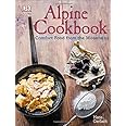 Alpine Cooking: Recipes and Stories from Europe's Grand Mountaintops [A ...