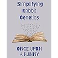 Once Upon a Bunny: Simplifying Rabbit Genetics: Burton Mrs, Katlynn G ...