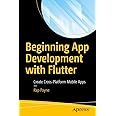 Beginning App Development with Flutter: Create Cross-Platform Mobile Apps: Payne, Rap ...
