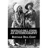 Buffalo Bill's Life Story: An Autobiography: William F. Cody ...