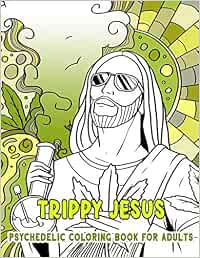 TRIPPY JESUS - Psychedelic Coloring Book for Adults: Stress Relieving ...