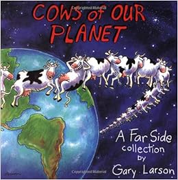 Cows of Our Planet: A Far Side Collection (Volume 17): Larson, Gary ...