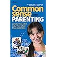 Common Sense Parenting: Using Your Head as Well as Your Heart to Raise ...