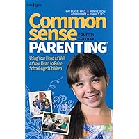 Common Sense Parenting: Using Your Head as Well as Your Heart to Raise ...
