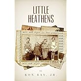 Little Heathens: Hard Times and High Spirits on an Iowa Farm During the ...