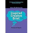 How To Write An Inspired Creative Brief: 2nd edition: Ibach, Howard ...