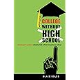 Amazon.com: College Without High School: A Teenager's Guide to Skipping ...