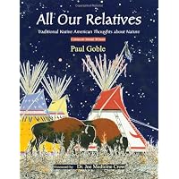 All Our Relatives: Traditional Native American Thoughts about Nature ...