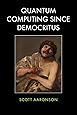 Quantum Computing since Democritus: Scott Aaronson: 9780521199568: Amazon.com: Books