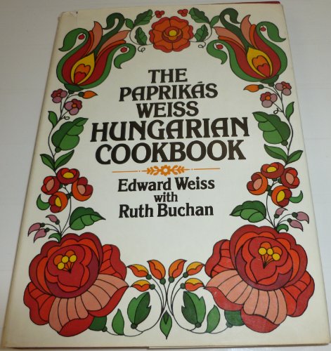 The Paprikás Weiss Hungarian cookbook: Edward Weiss, Ruth Buchan ...