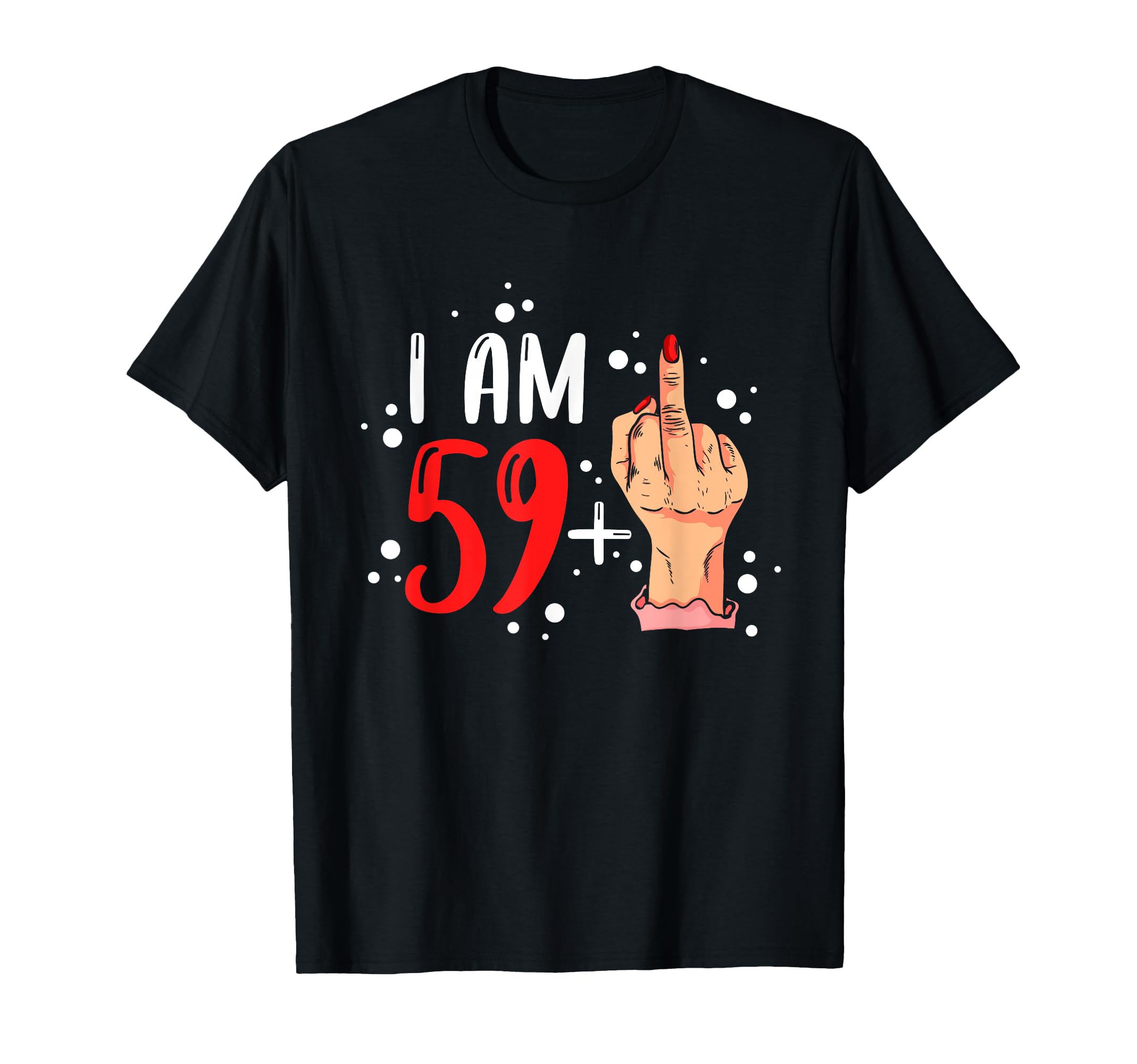 I am 59 plus 1 middle finger for a 60th Birthday woman T-Shirt for sale ...