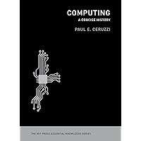 Computing: A Concise History (The MIT Press Essential Knowledge series): Ceruzzi, Paul E ...