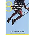 8 Keys to Parenting Children with ADHD (8 Keys to Mental Health): Goldrich MEd, Cindy ...