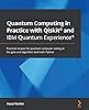 Quantum Computing in Practice with Qiskit® and IBM Quantum Experience®: Practical recipes for ...