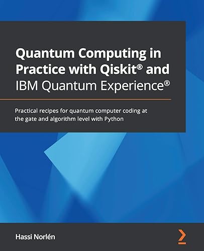 Quantum Computing in Practice with Qiskit® and IBM Quantum Experience®: Practical recipes for ...