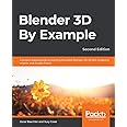Blender 3D By Example: A project-based guide to learning the latest ...