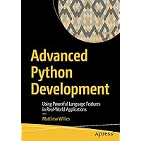 Advanced Python Development: Using Powerful Language Features in Real ...