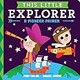 This Little Explorer: A Pioneer Primer: Holub, Joan, Roode, Daniel ...