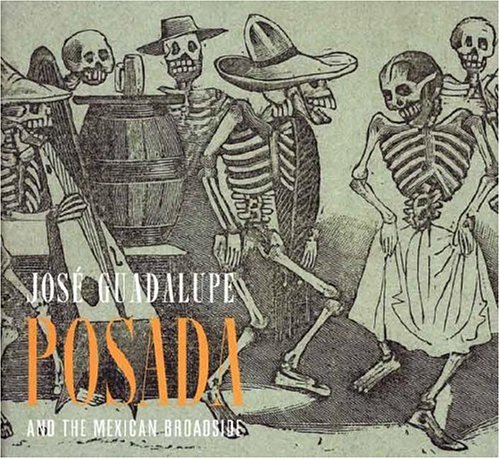 Jose Guadalupe Posada And the Mexican Broadside/ Jose Guadalupe Posada ...